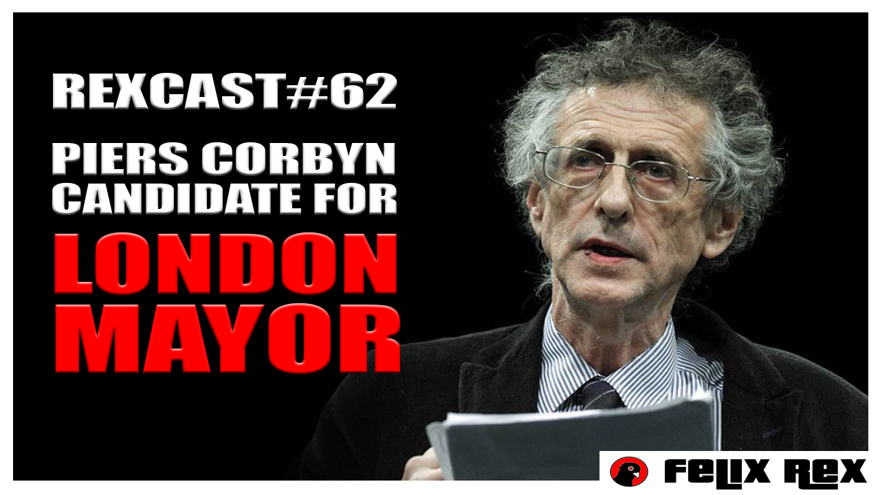 RexCast #64: PIERS CORBYN - Candidate for Mayor of London – Felix Rex